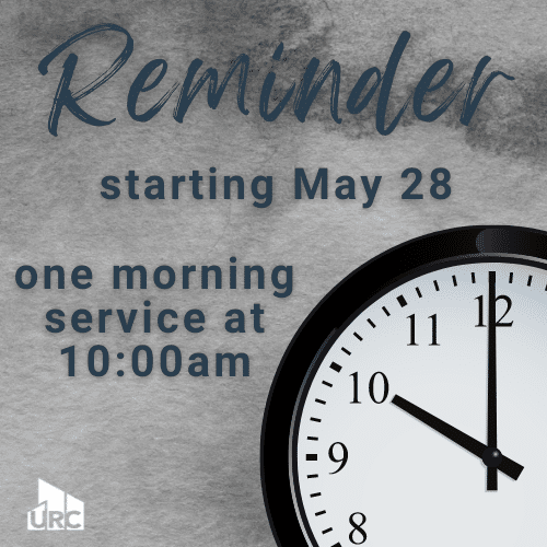 One Morning Service — Starting May 28 - University Reformed Church